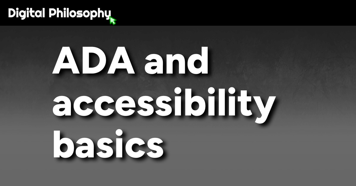 ADA and accessibility basics | Digital Philosophy by Manning Krull