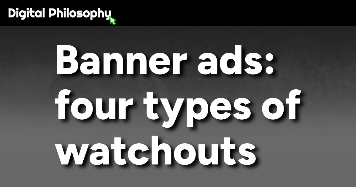 Banner ads: four types of watchouts | Digital Philosophy by Manning Krull