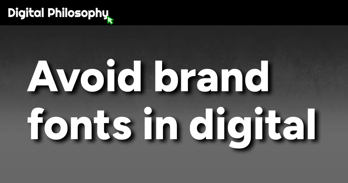 Avoid brand fonts in digital | Digital Philosophy by Manning Krull