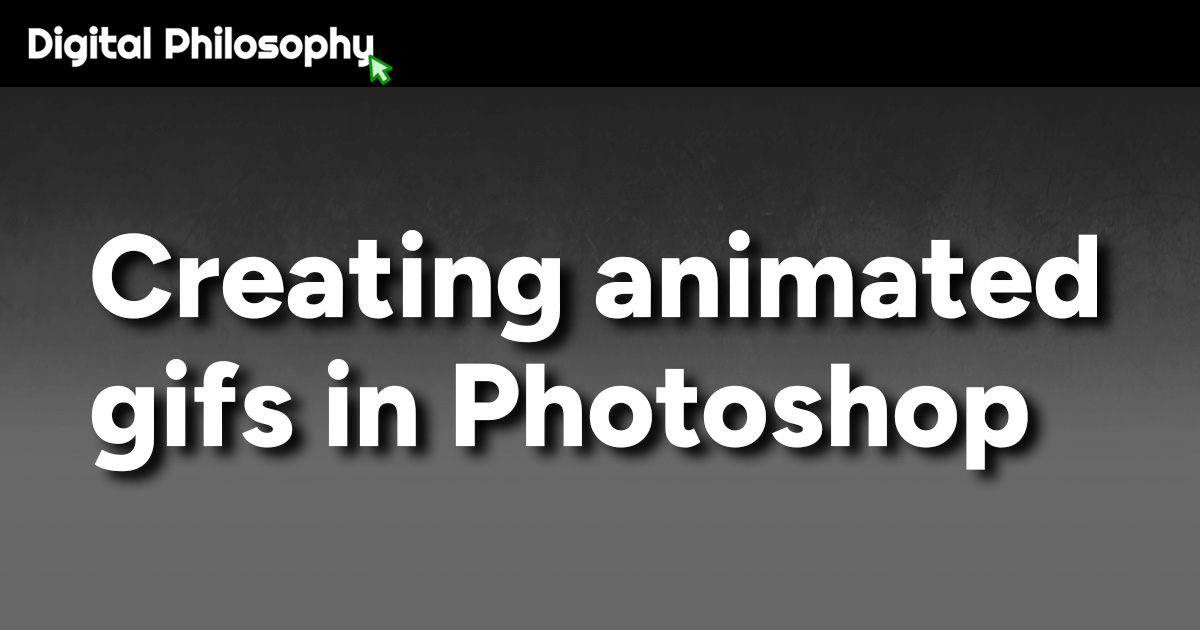 Creating animated gifs in Photoshop | Digital Philosophy by Manning Krull