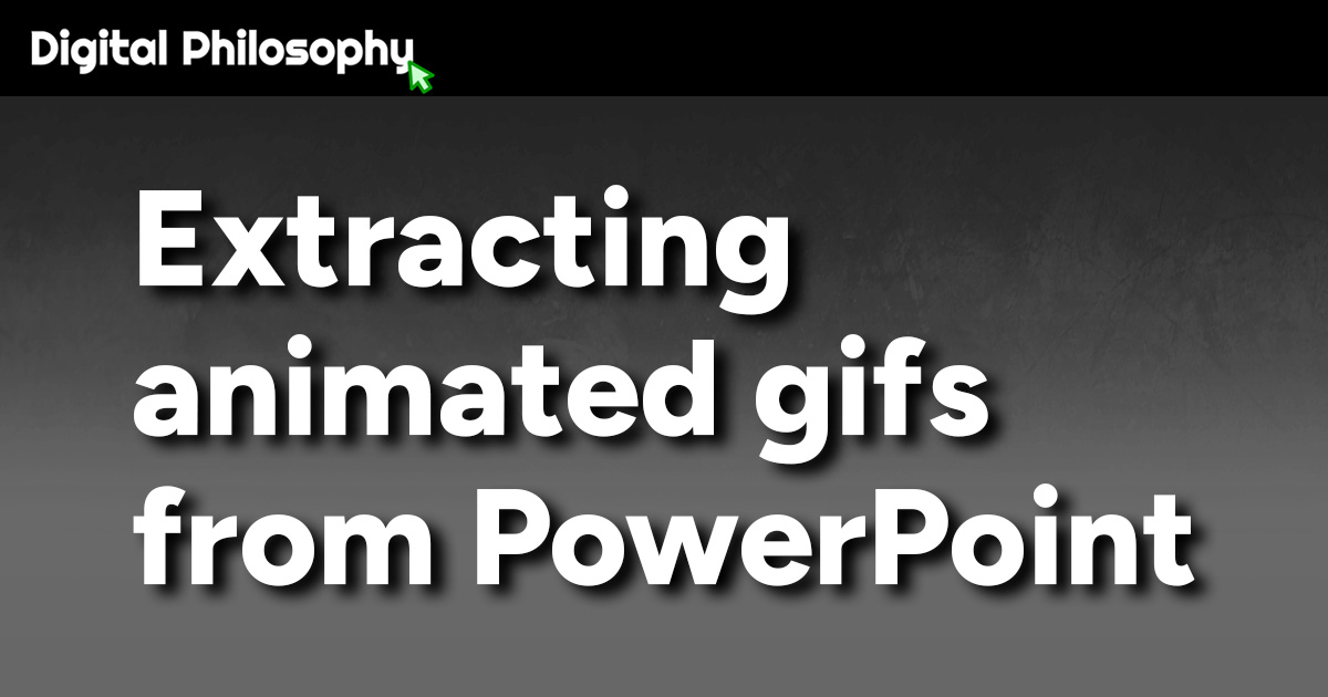 Extracting animated gifs from PowerPoint | Digital Philosophy by Manning Krull