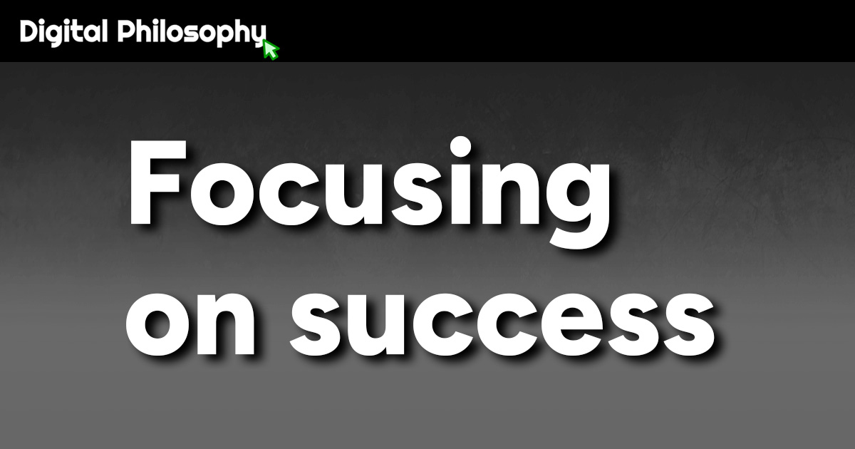 Focusing on success | Digital Philosophy by Manning Krull