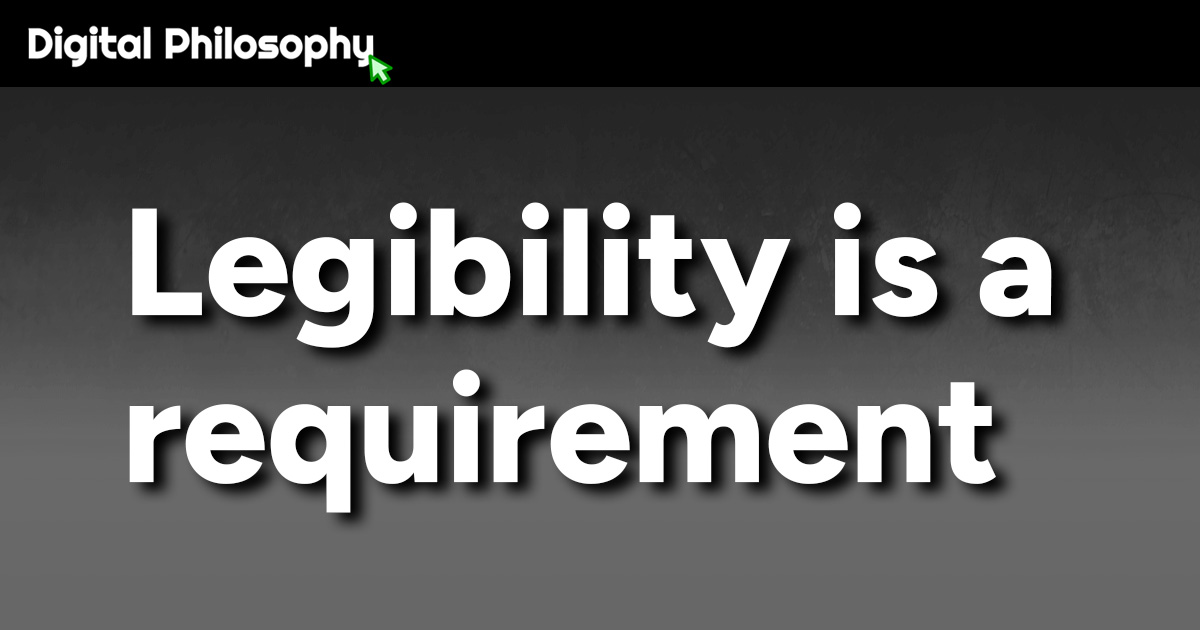 Legibility is a requirement | Digital Philosophy by Manning Krull