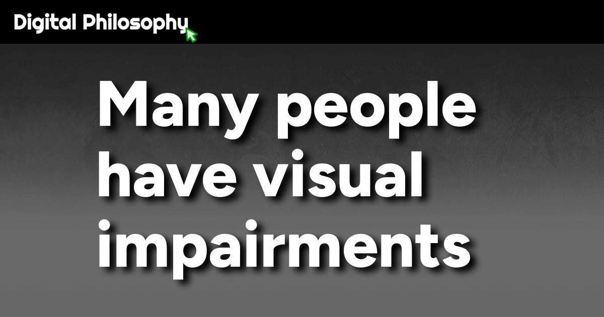 Many people have visual impairments | Digital Philosophy by Manning Krull