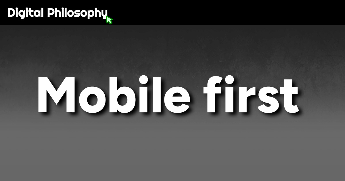 Mobile first | Digital Philosophy by Manning Krull