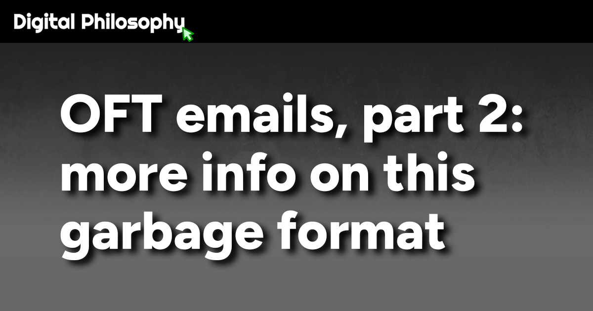 OFT emails, part 2: more info on this garbage format | Digital ...