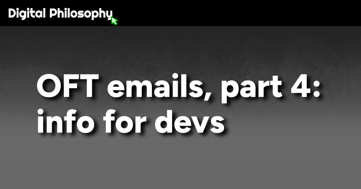 OFT emails, part 4: info for devs | Digital Philosophy by Manning Krull