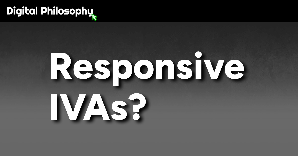 Responsive IVAs? | Digital Philosophy by Manning Krull