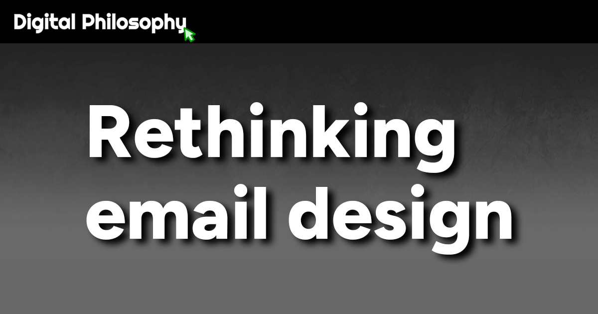 Rethinking email design | Digital Philosophy by Manning Krull
