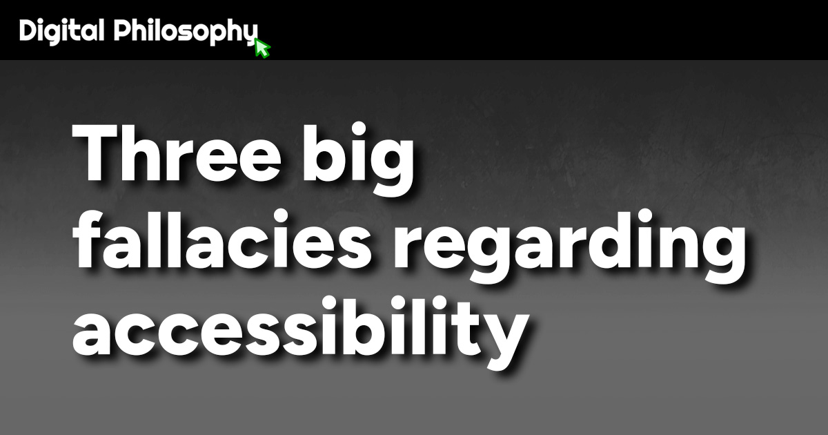 Three big fallacies regarding accessibility | Digital Philosophy by ...