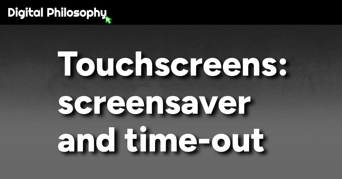 Touchscreens: screensaver and time-out | Digital Philosophy by Manning ...