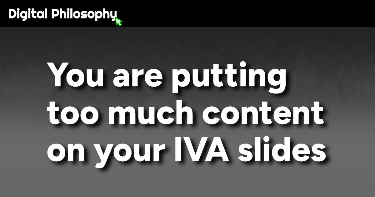 You are putting too much content on your IVA slides | Digital ...